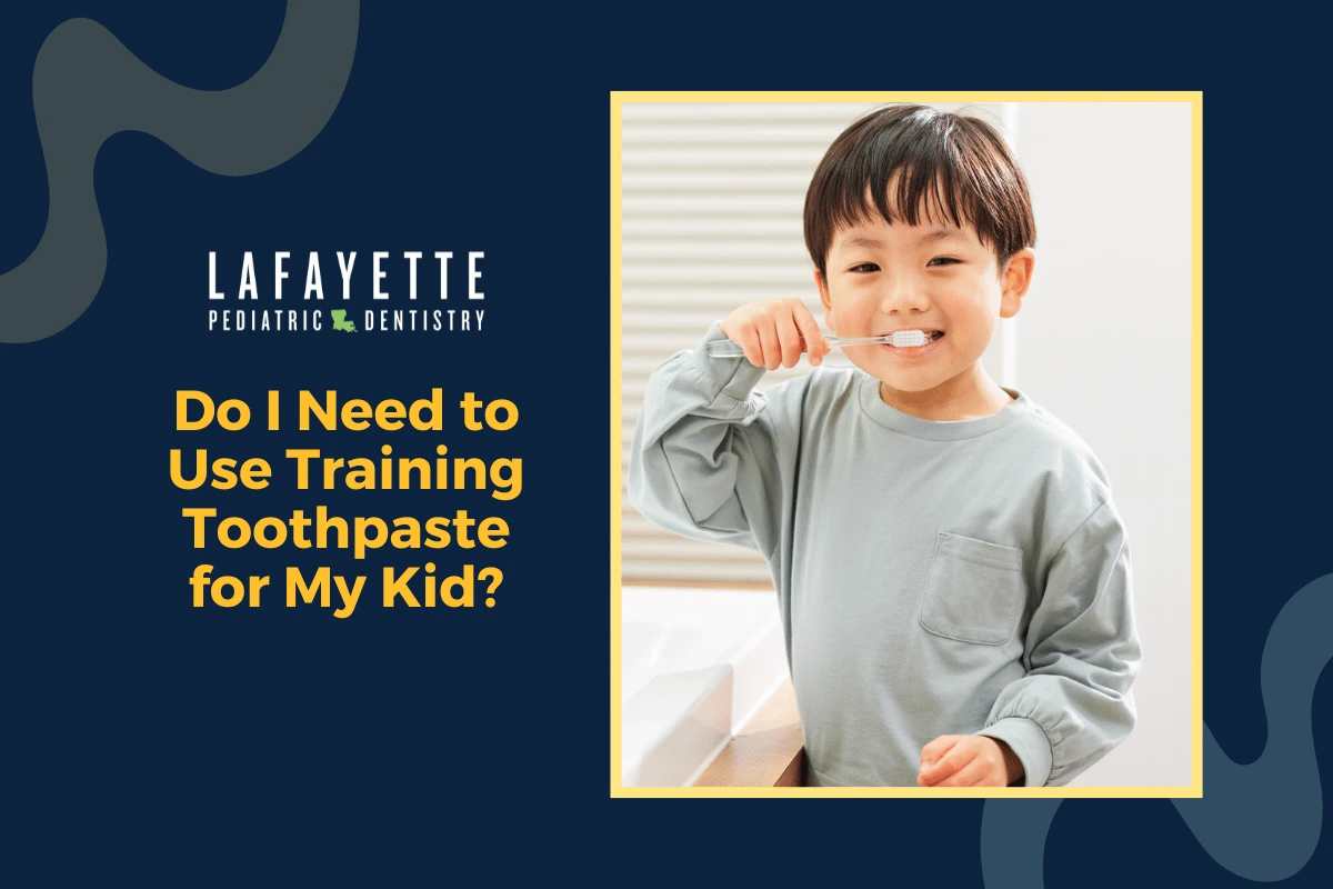 Do I Need to Use Training Toothpaste for My Kid? - Lafayette Pediatric ...