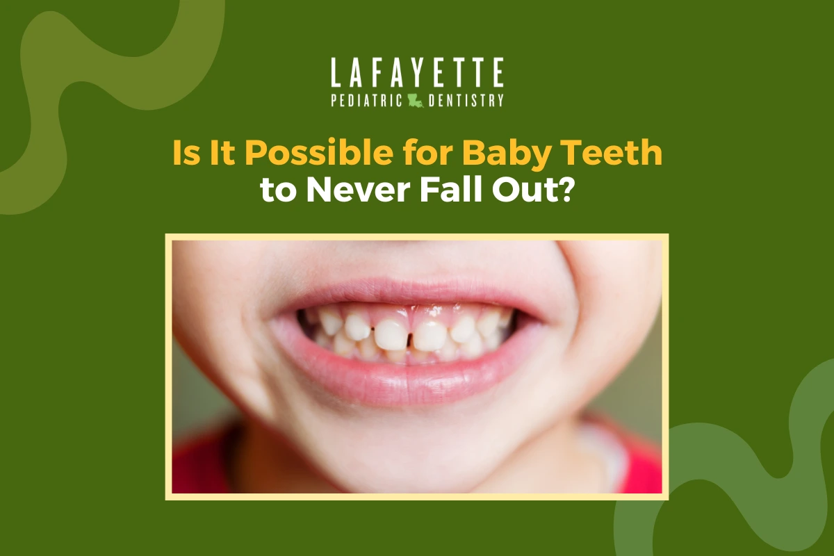 Is It Possible for Baby Teeth to Never Fall Out? - Lafayette Pediatric ...